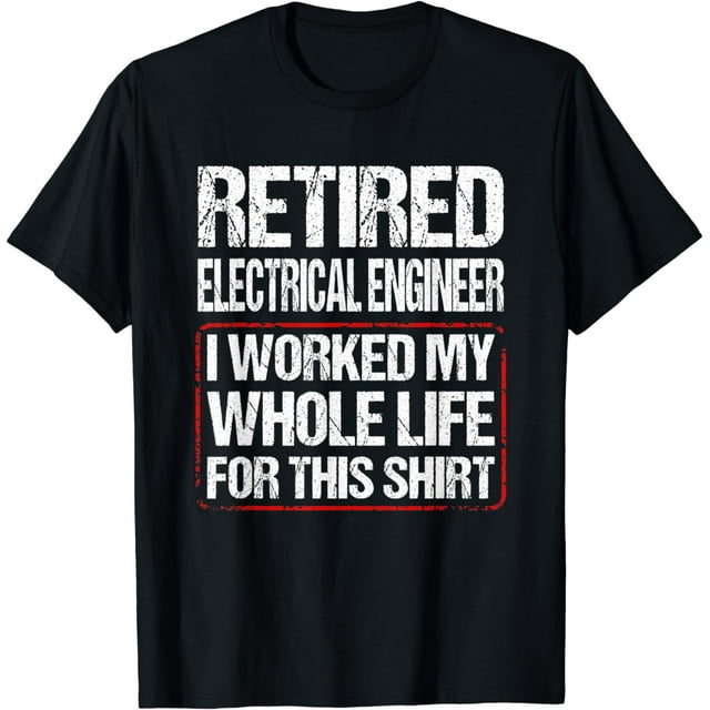 Retirement Ts For Men And Women Retired Electrical Engineer I Worked
