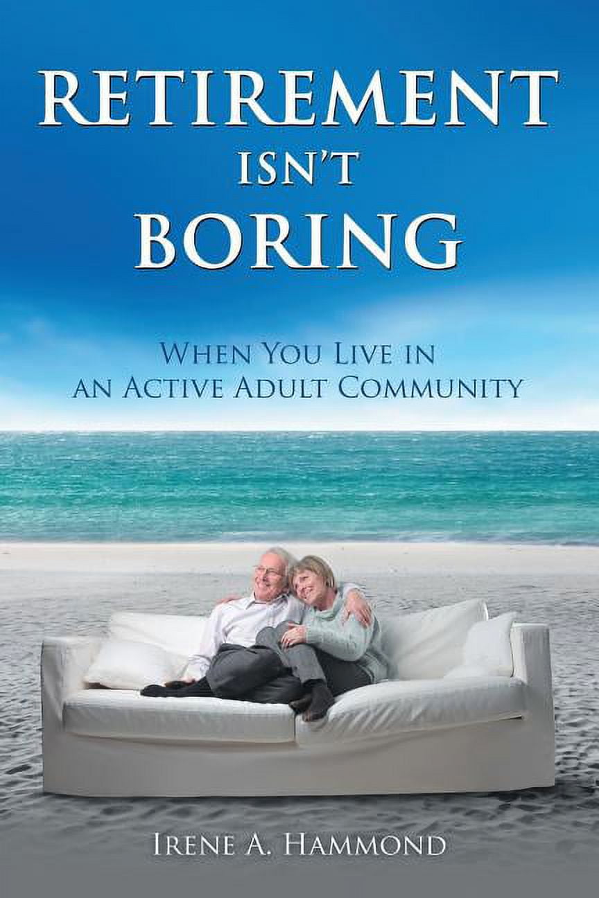 Retirement Isn't Boring: When You Live in an Active Adult Community ...