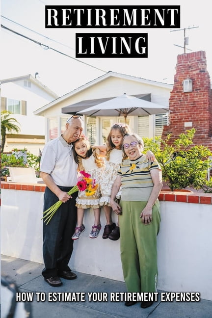 Retirement Living : How To Estimate Your Retirement Expenses ...