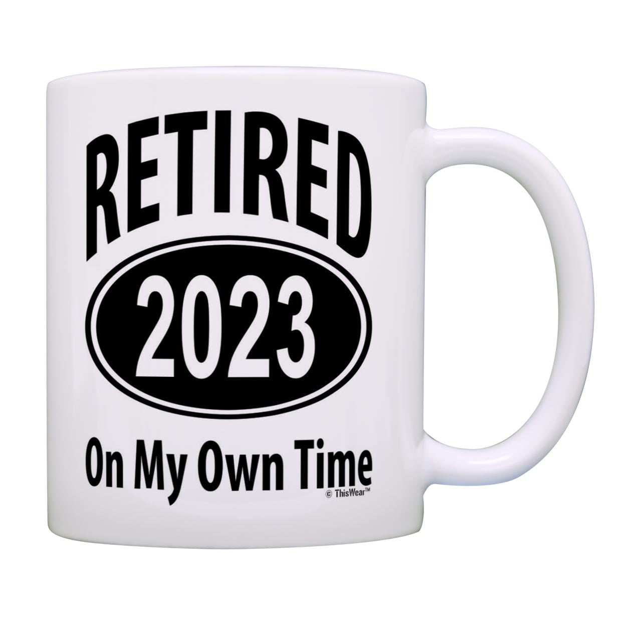 Retirement Mug Retired 2023 On My Own Time 2023 Retirement Cup Gift ...