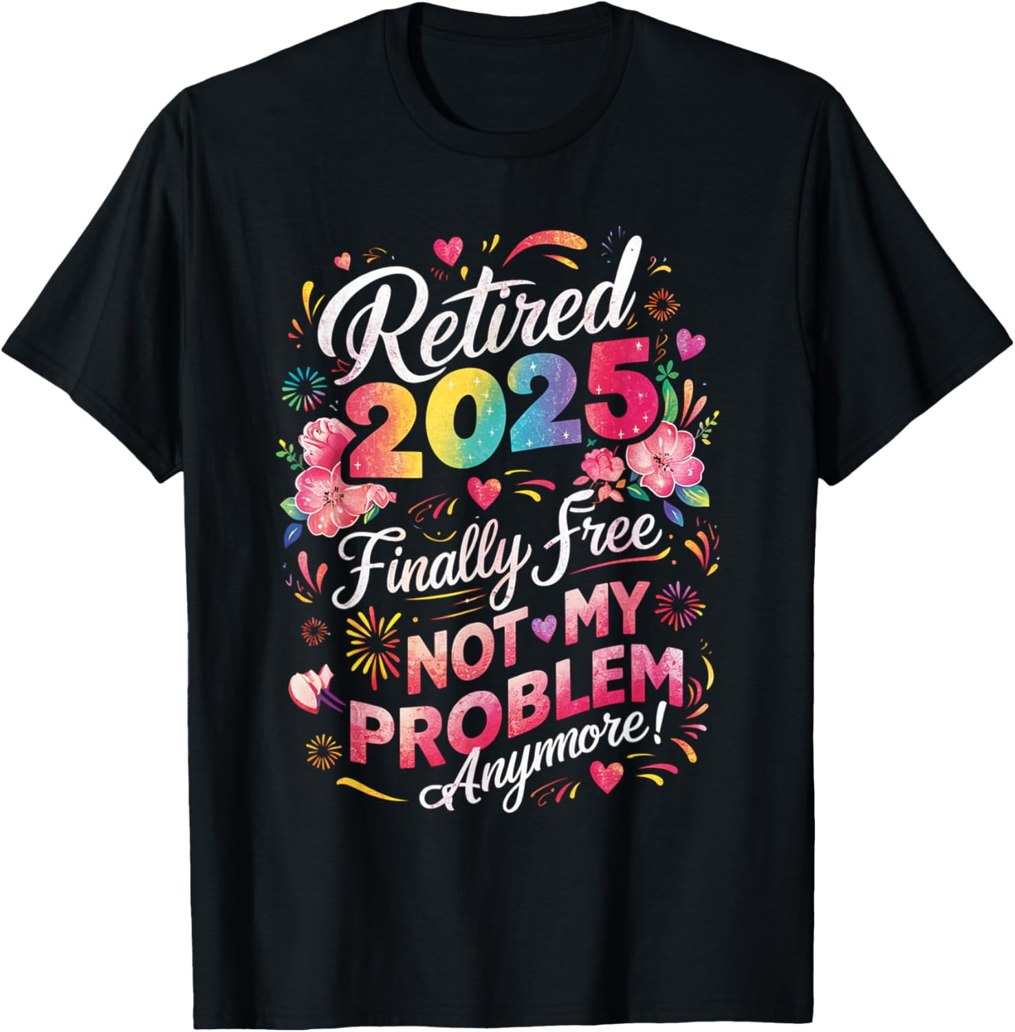 Retirement Not My Problem Anymore 2025 Funny Retired 2025 T-Shirt - Walmart.com