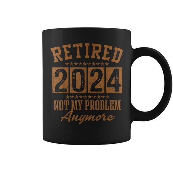 Retirement Retired 2024 Not My Problem Anymore Coffee Mugs - Walmart.com