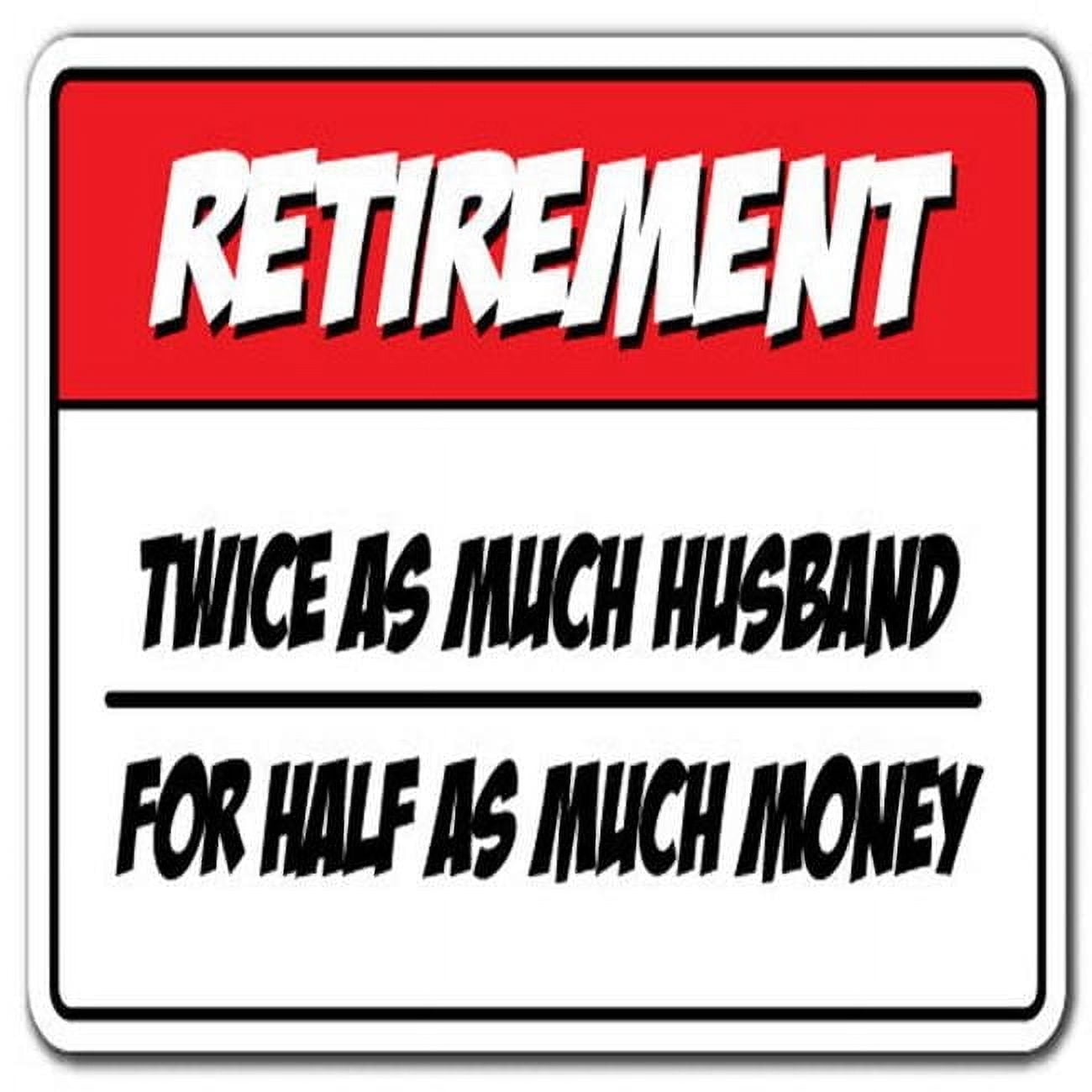 Retirement Twice As Much Husband for Half As Much Money Novelty Sign ...
