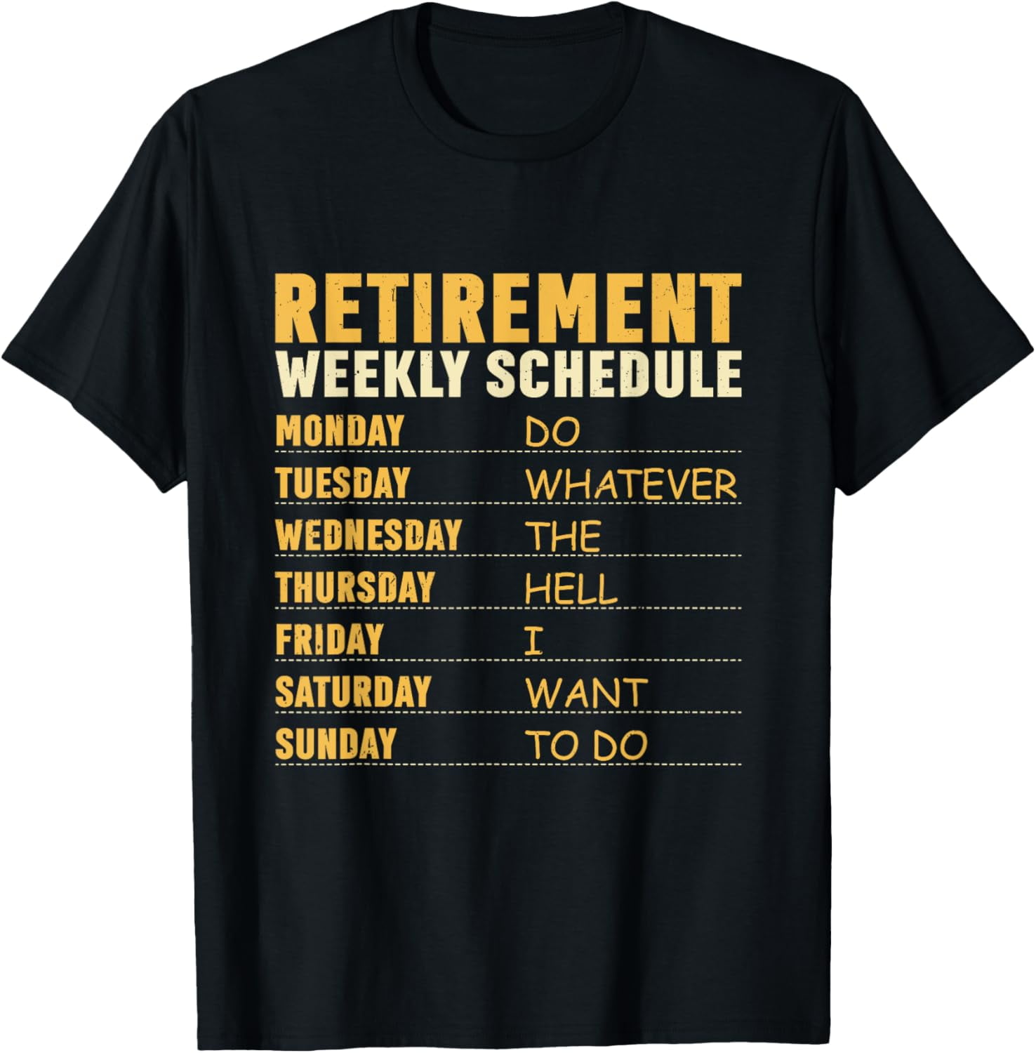 Retirement Weekly Schedule Do Whatever The Hell I Want To Do T-Shirt ...