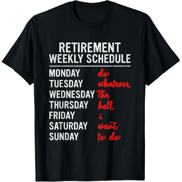 Retirement Weekly Schedule Retired Retiring Funny Retirement T-Shirt ...