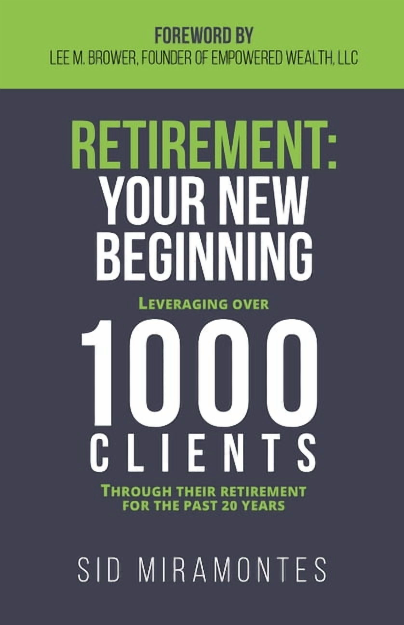 Retirement: Your New Beginning: Leveraging Over 1000 Clients Through ...