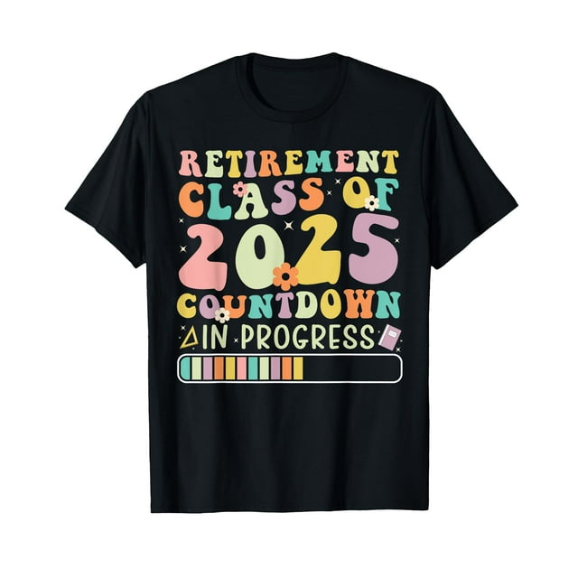 Retirement class of 2025 countdown in progress T-Shirt - Walmart.com