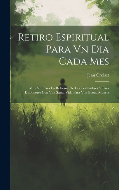 Retiro Espiritual Para Vn Dia Cada Mes: Muy Vtil Para La Reforma De Las ...