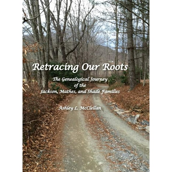 Retracing Our Roots: The Genealogical Journey of the Jackson, Mathes ...