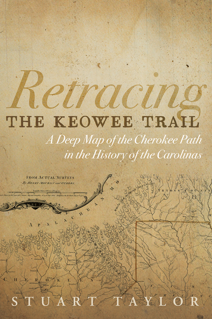 Retracing the Keowee Trail: A Deep Map of the Cherokee Path in the ...
