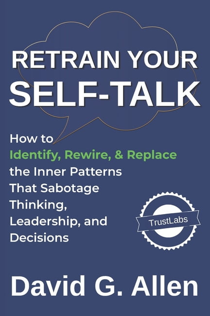 Retrain Your Self-Talk: How to Identify, Rewire, and Replace the Inner ...