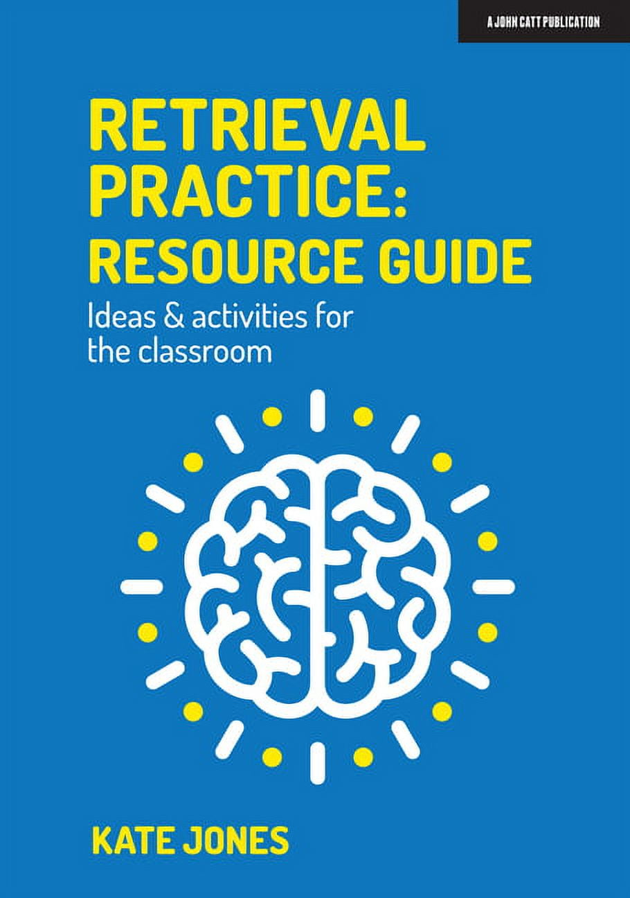 Retrieval Practice: Resource Guide: Ideas & Activities for the ...
