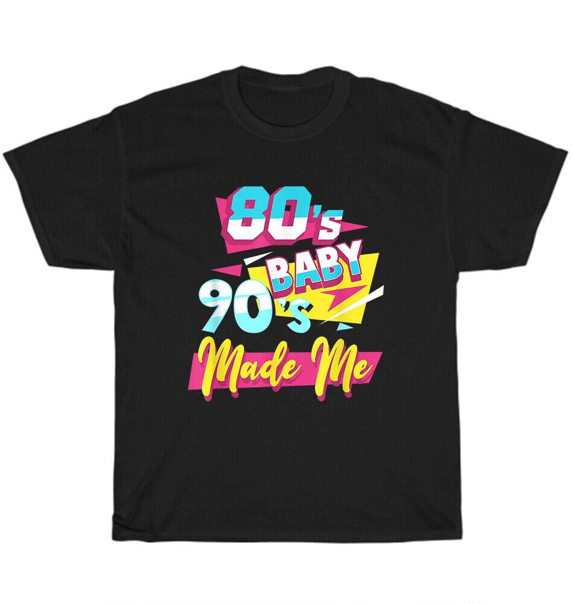 Retro 80s Baby 90s Made Me Love The 1980s 1990s T-Shirt Unisex Funny Tee Gift - Walmart.com