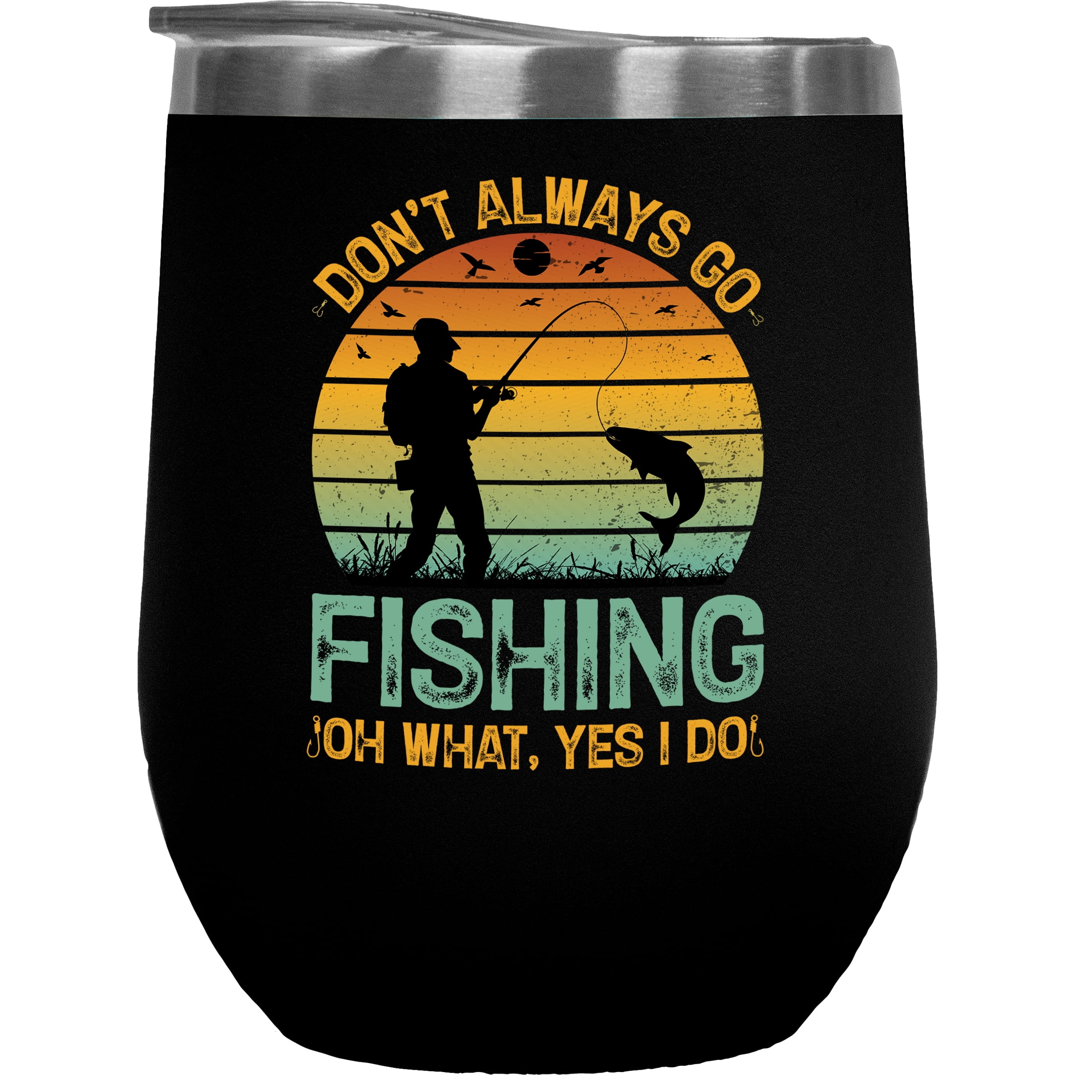 Retro Don't Always Go Fishing, Oh What, Yes I Do - Fishing Enthusiast ...