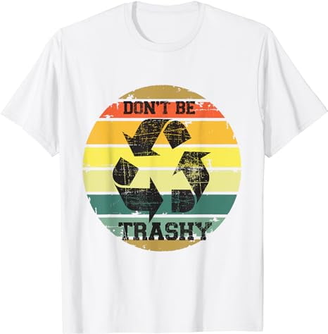 Retro Don't Be Trashy Save The Environment Earth Day 2024 T-Shirt ...