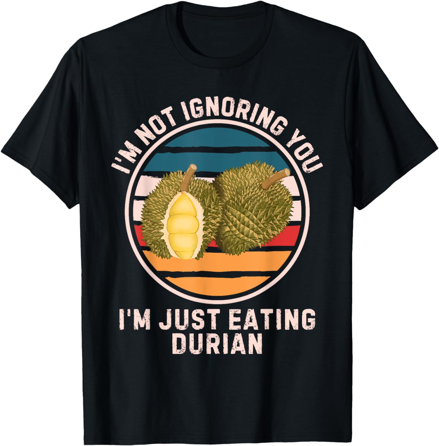 Retro Durian I'm Not Ignoring You I'm Just Eating Durian T-Shirt ...