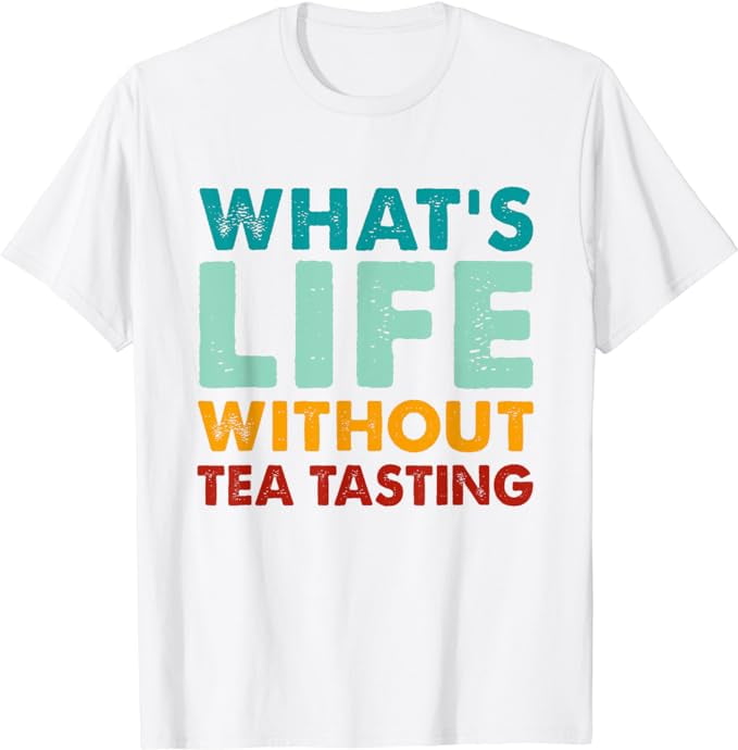 Retro Funny Tea-Tasting What's Life Without Tea-Tasting T-Shirt ...