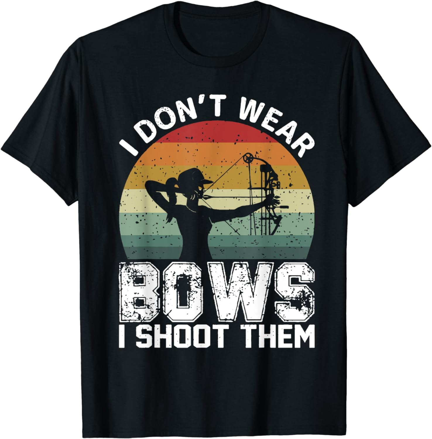 Retro I Don't Wear Bows I Shoot Them Archery Girl Bowhunting T-Shirt ...