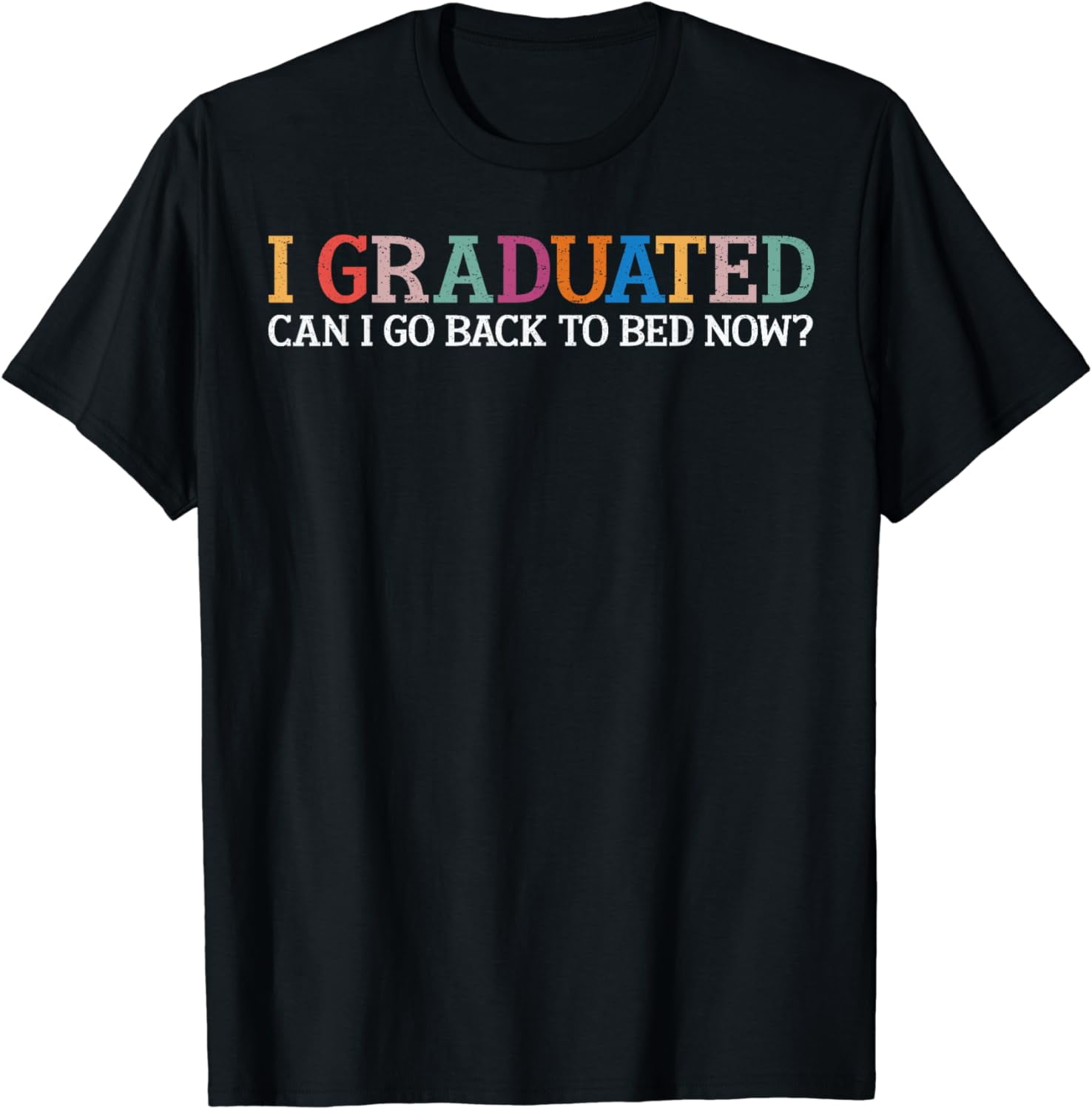 Retro I Graduated Can I Go Back To Bed Now Graduation T-Shirt - Walmart.com