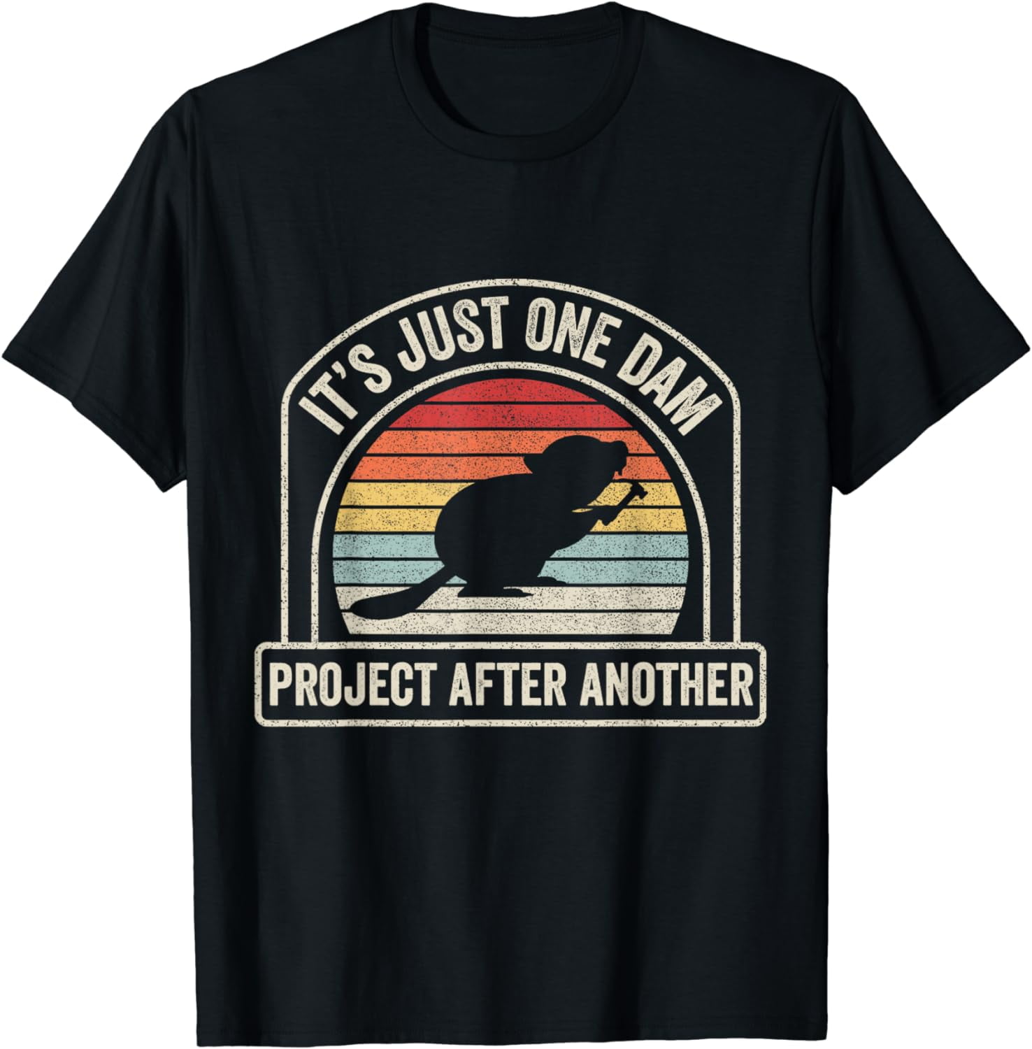 Retro It's Just One Dam Project After Another Funny Beaver T-Shirt ...