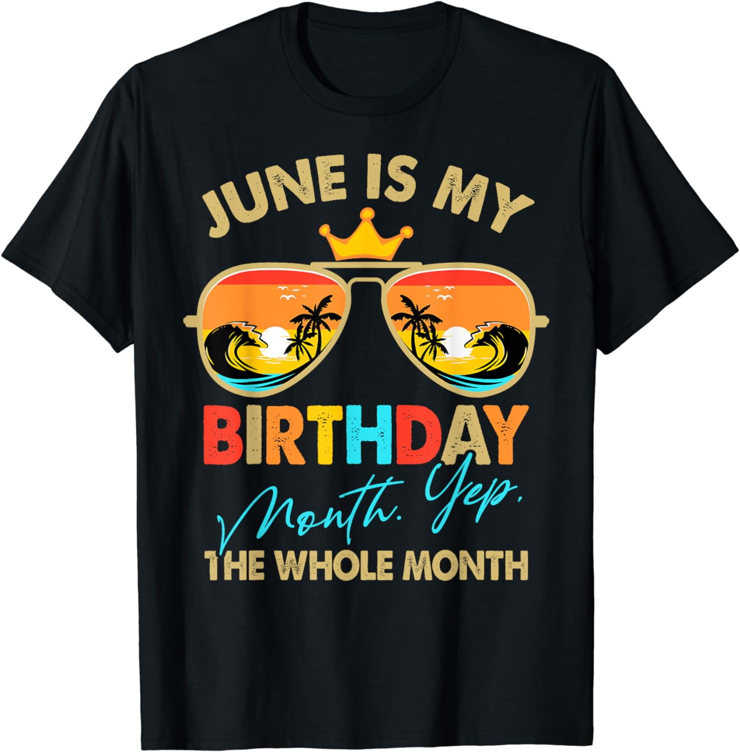 Retro June Is My Birthday Yes The Whole Month For Men Women T-Shirt ...