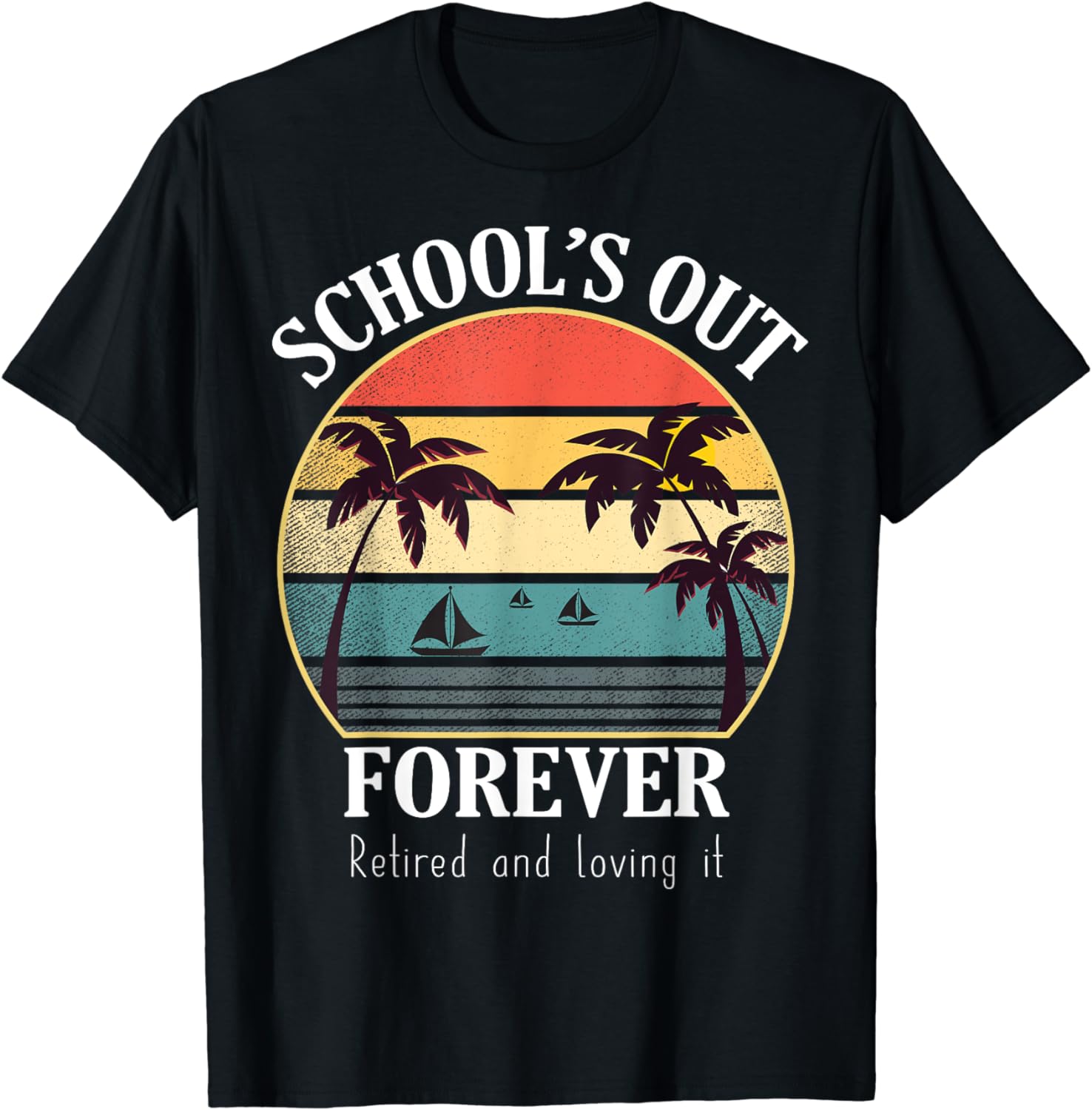 Retro Last Day Of School Schools Out Forever Retired Teacher T-Shirt ...