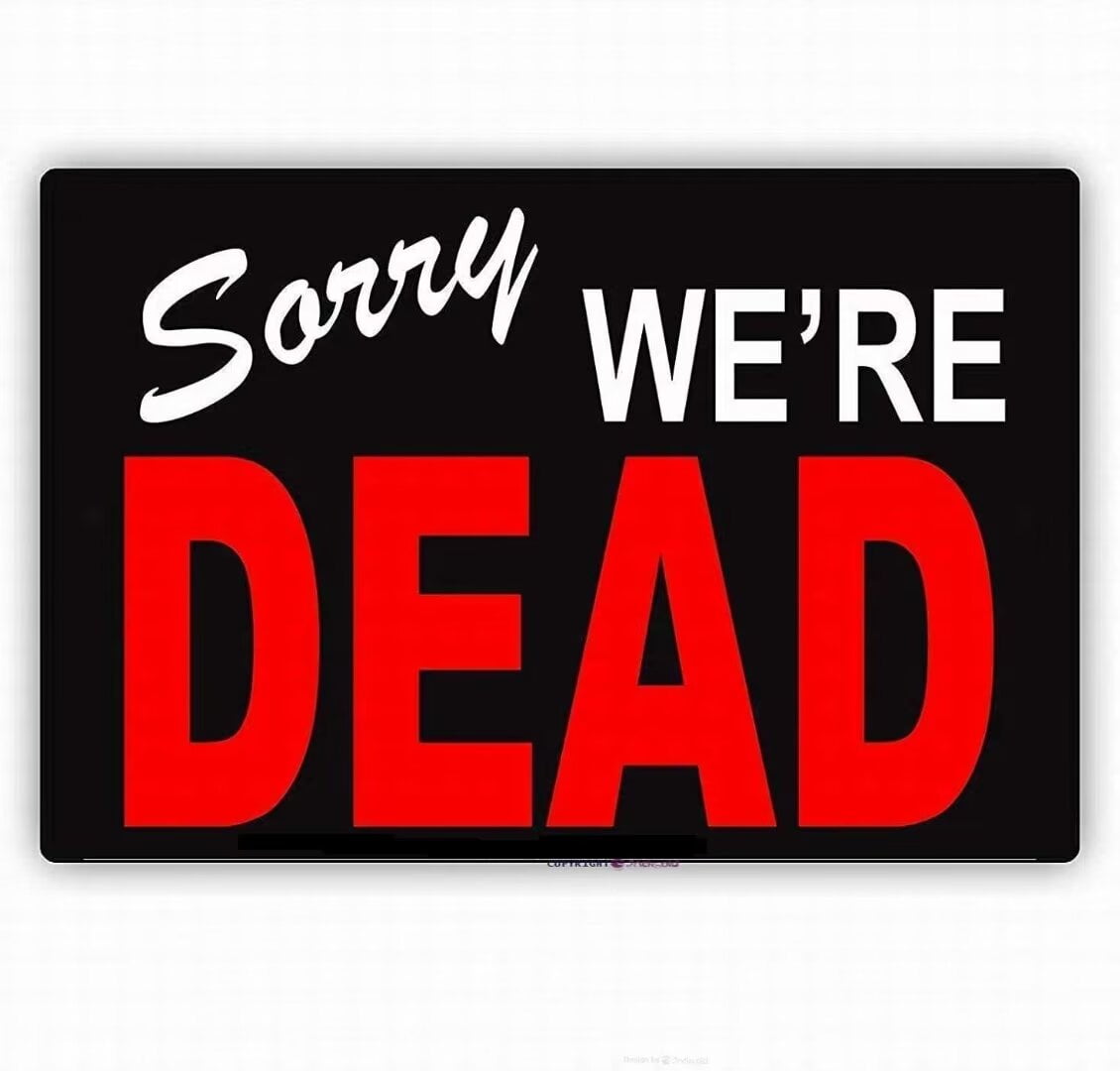 Retro Metal tin Sign Wall Sorry We're Dead Ridiculous Notice Sign ...