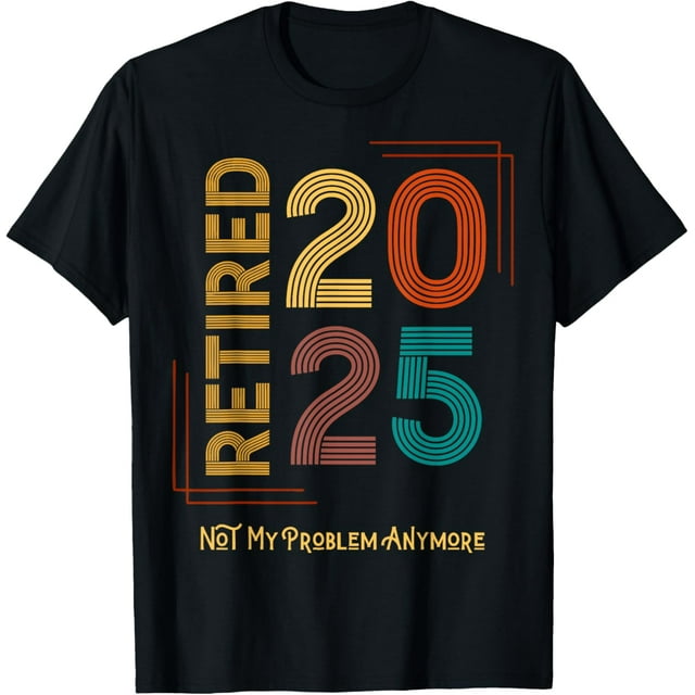 Retro Retired 2025 Not My Problem Anymore Retirement 2025 T-Shirt - Walmart.com
