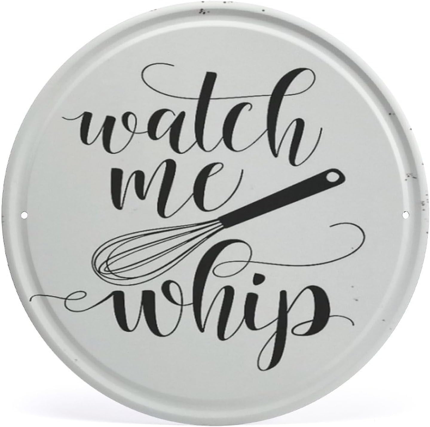 Retro Round Metal Tin Sign Vintage Signs Kitchen Sign Watch Me Whip ...