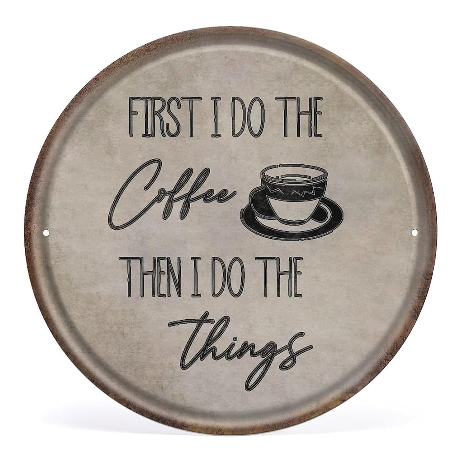 Retro Round Sign First I Drink The Coffee Then I Do The Things Coffee ...