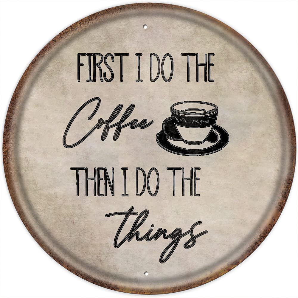 Retro Round Sign First I Drink The Coffee Then I Do The Things Coffee ...