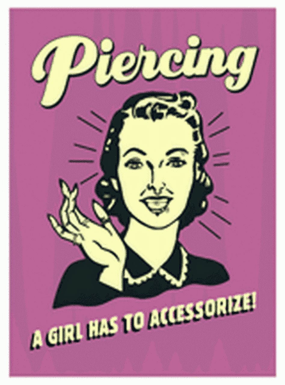 Retro Spoofs Piercing A Girl Has To Accessorize Magnet CM530 - Walmart.com