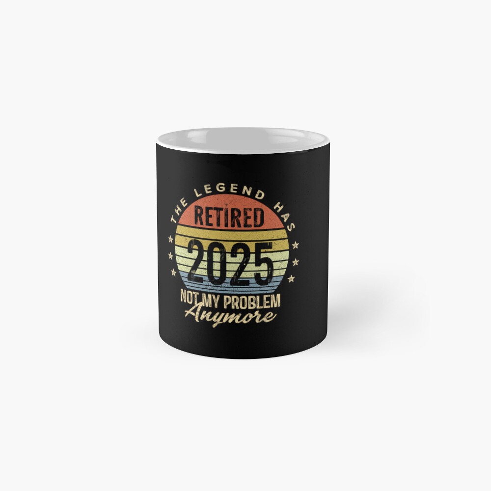Retro The Legend Has Retired 2025 Not My Problem Anymore Classic Mug ...