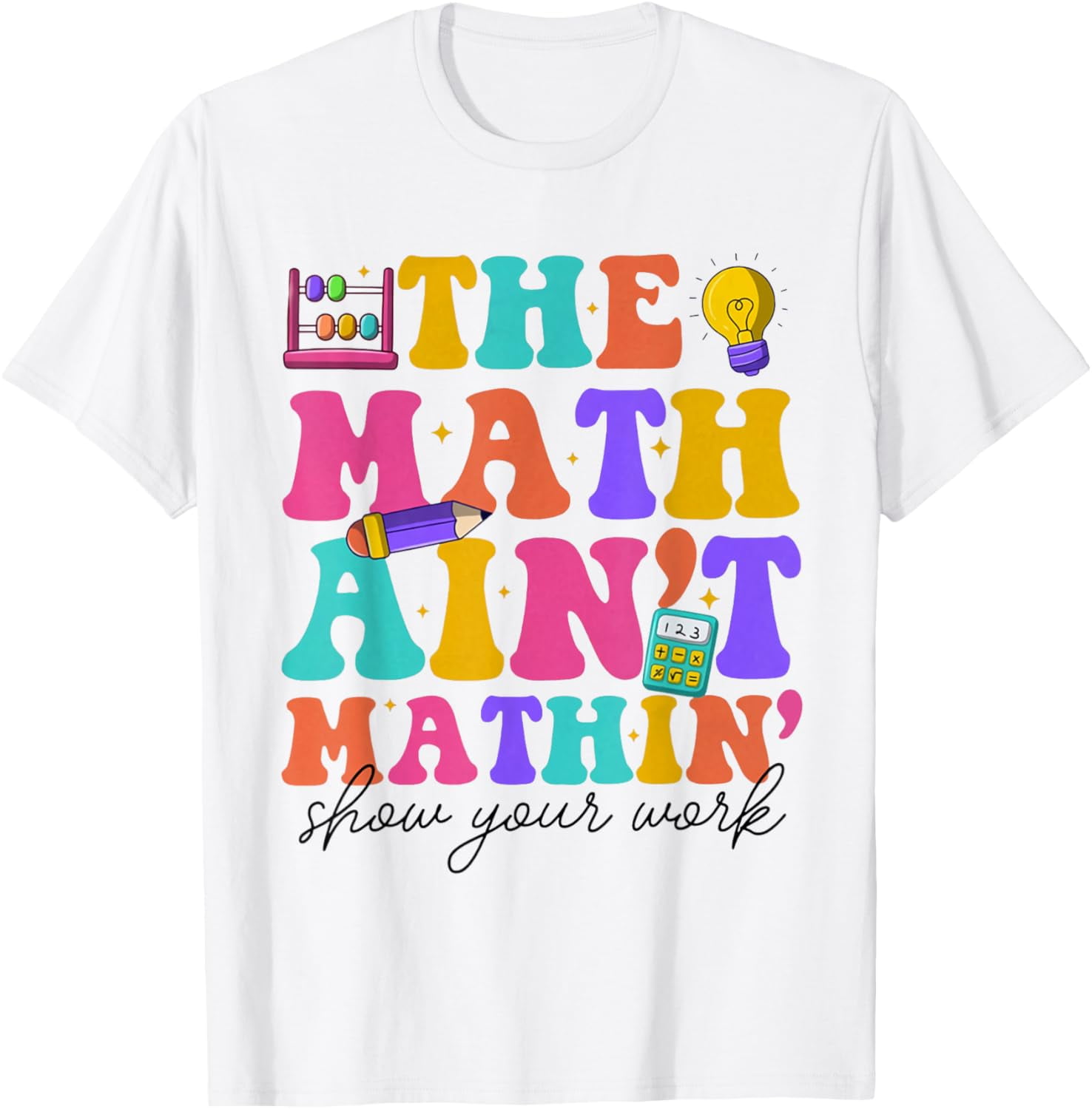 Retro The Math Ain't Mathin Meme Show Your Work Math Teacher T-Shirt ...