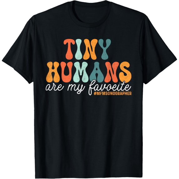 Retro Tiny Humans Are My Favorite MFM Sonographer T-Shirtmen and women ...