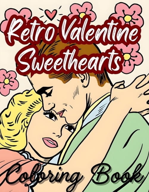 Retro Valentine Sweethearts Coloring Book: Romanticize Era Vintage Love ...