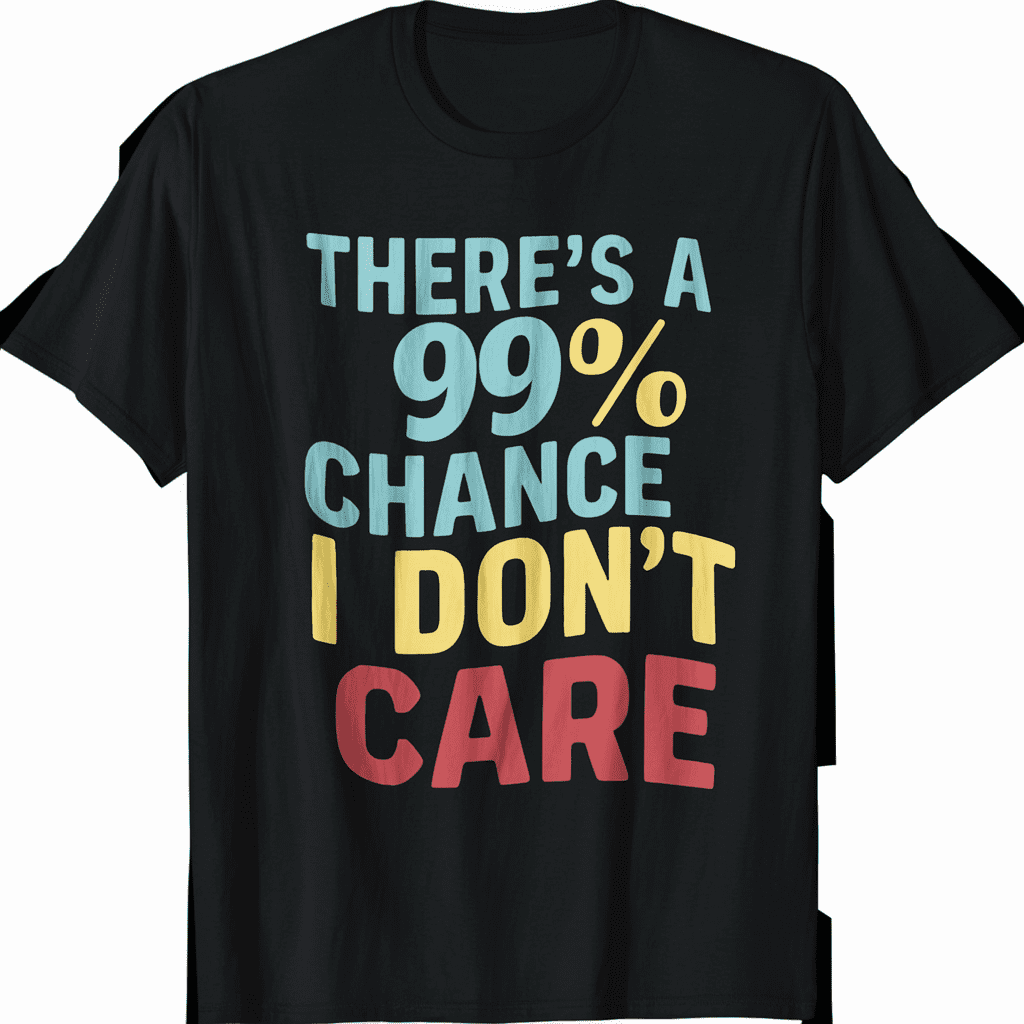 Retro Vintage 99 Chance I Don't Care Humor Tee - Walmart.com