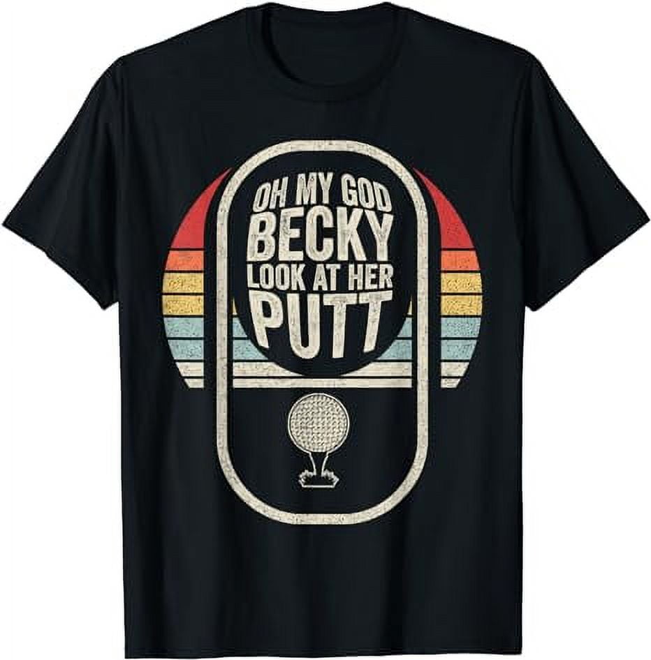 Retro Vintage Golf Oh My God Becky Look At Her Putt T-Shirt - Walmart.com