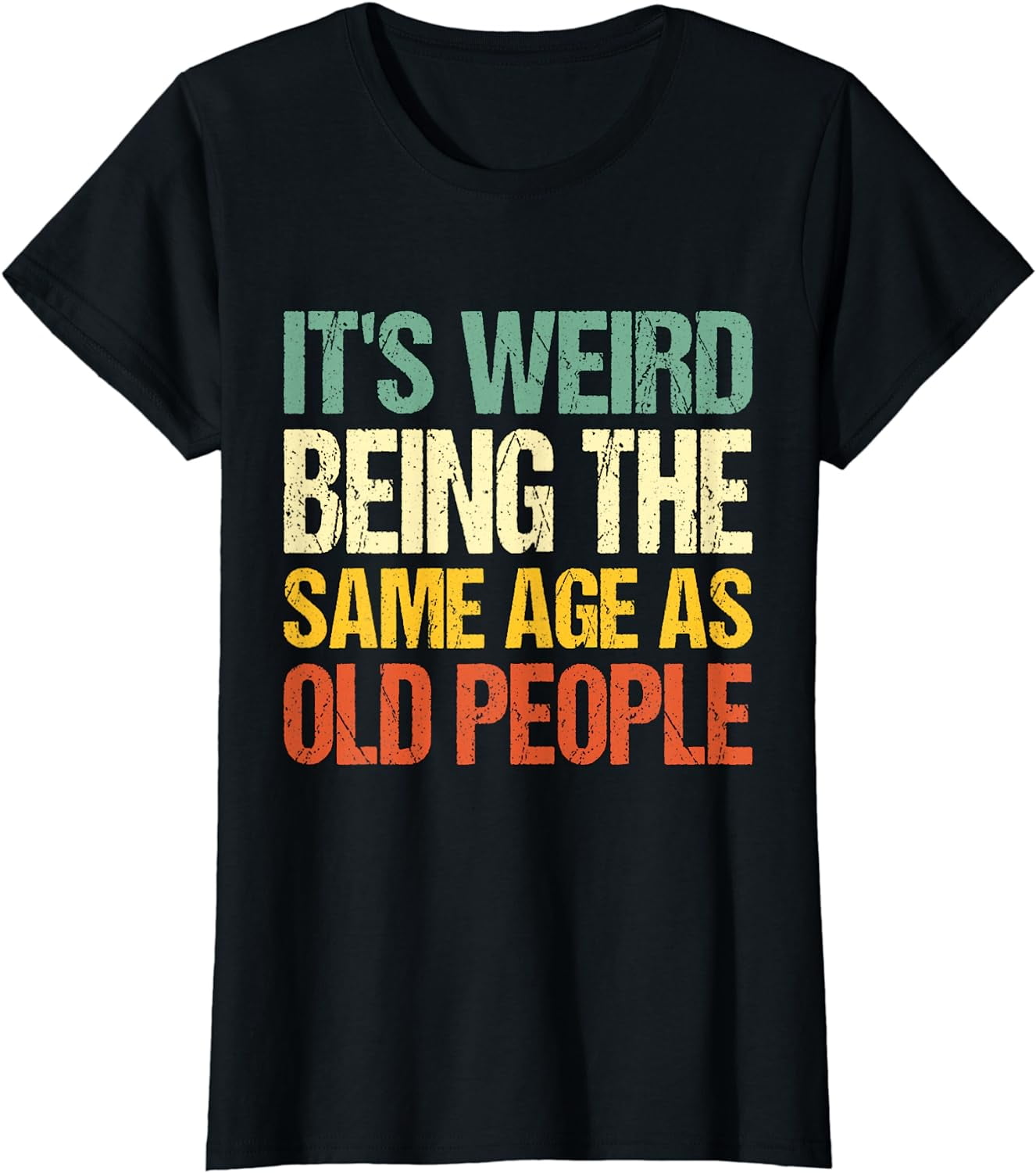Retro it's Weird Being The Same Age As Old People Sarcastic T-Shirt T ...