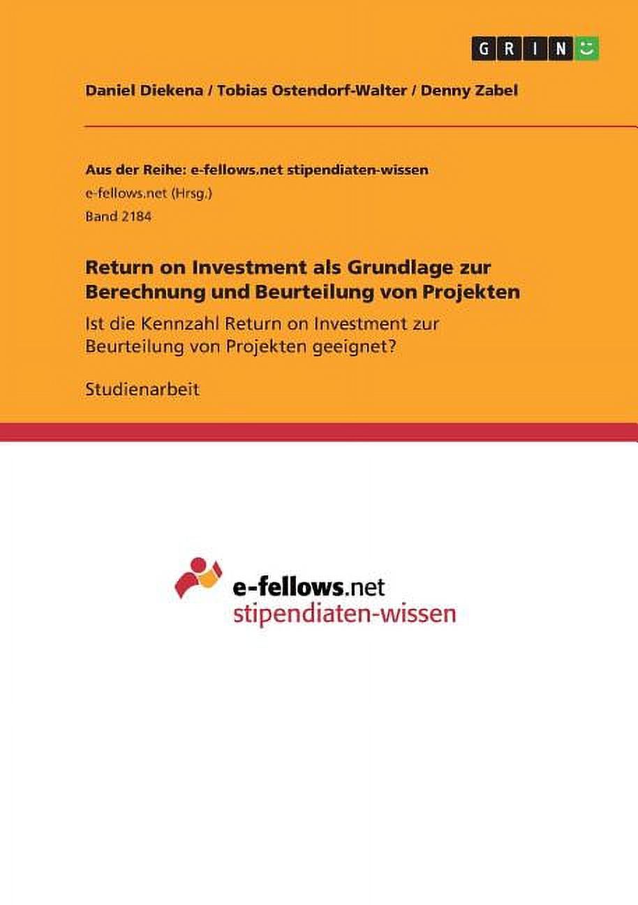 Return on Investment als Grundlage zur Berechnung und Beurteilung von Projekten : Ist die ...