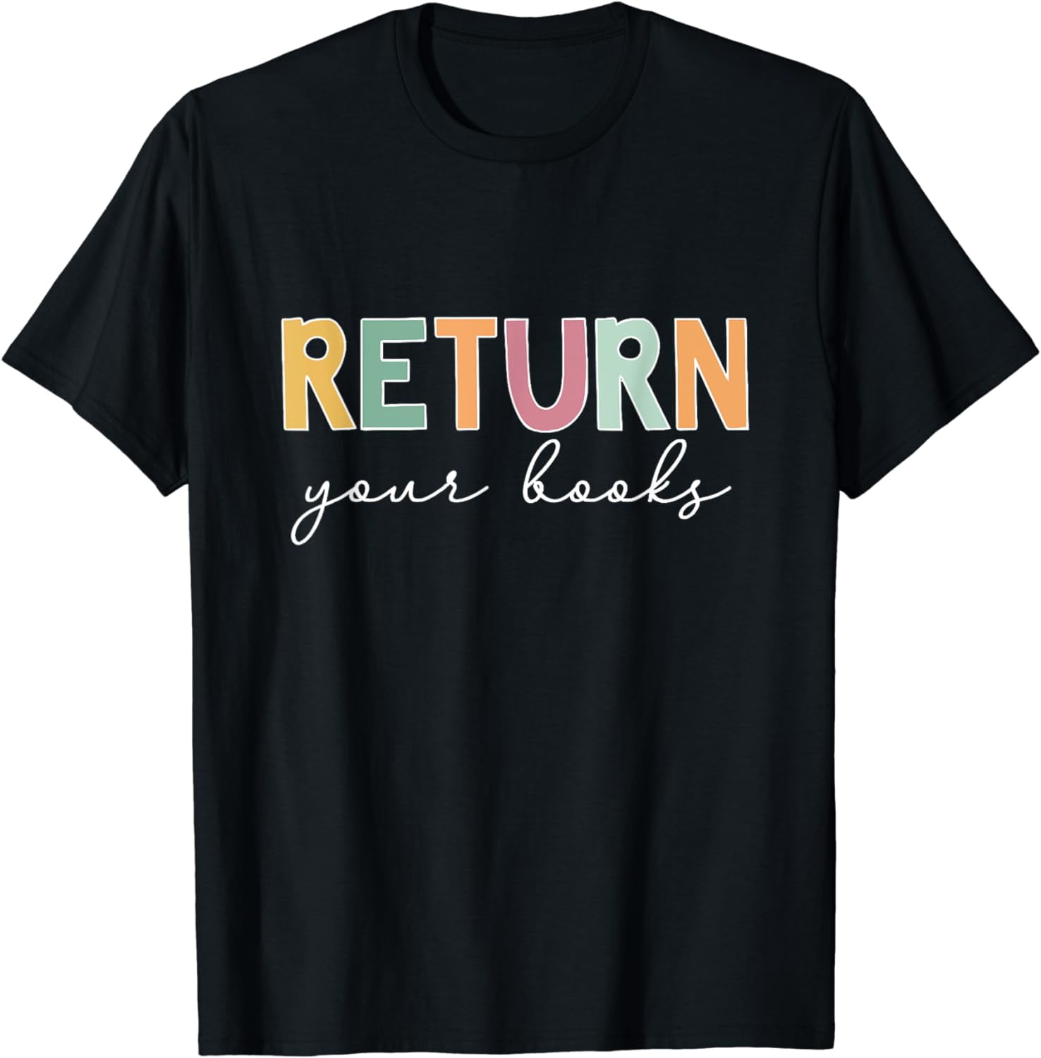 Return Your Books Library End Of School Year Reading Teacher T-Shirt ...