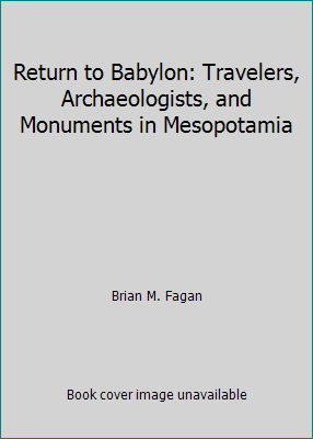 Pre-Owned Return to Babylon: Travelers, Archaeologists, and Monuments ...