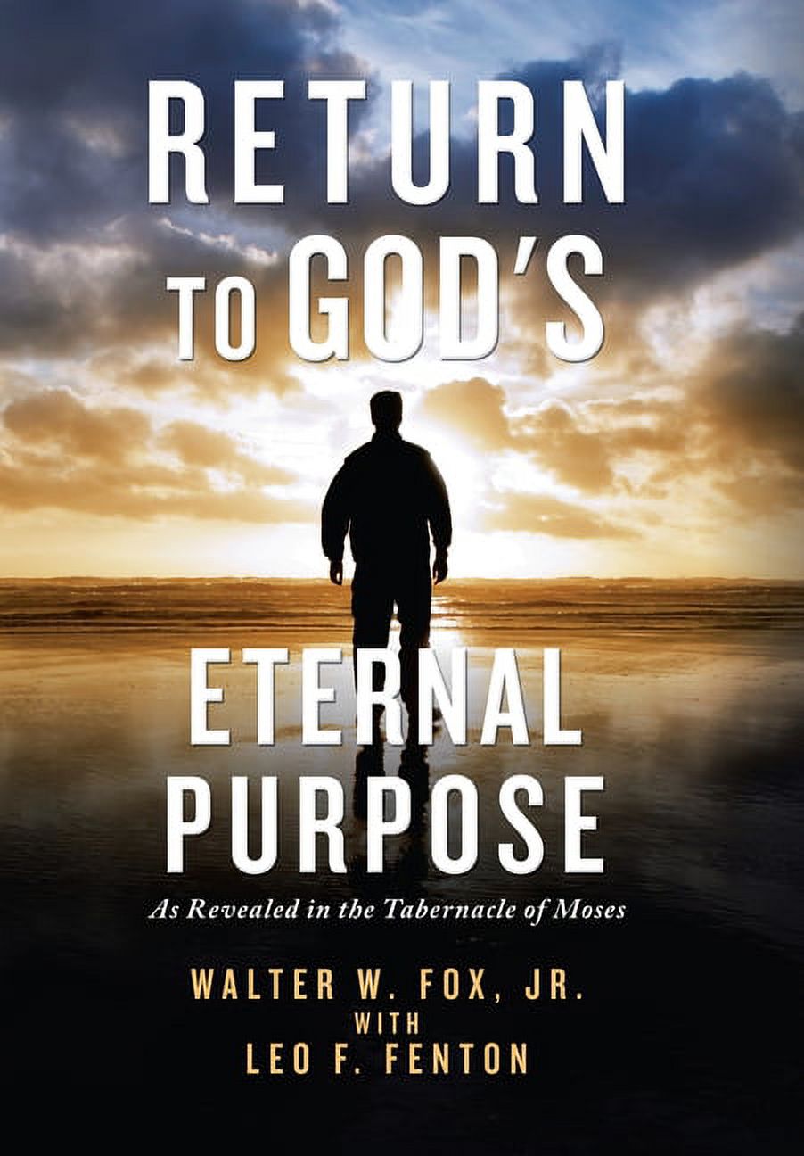 Return to God's Eternal Purpose : As Revealed in the Tabernacle of ...