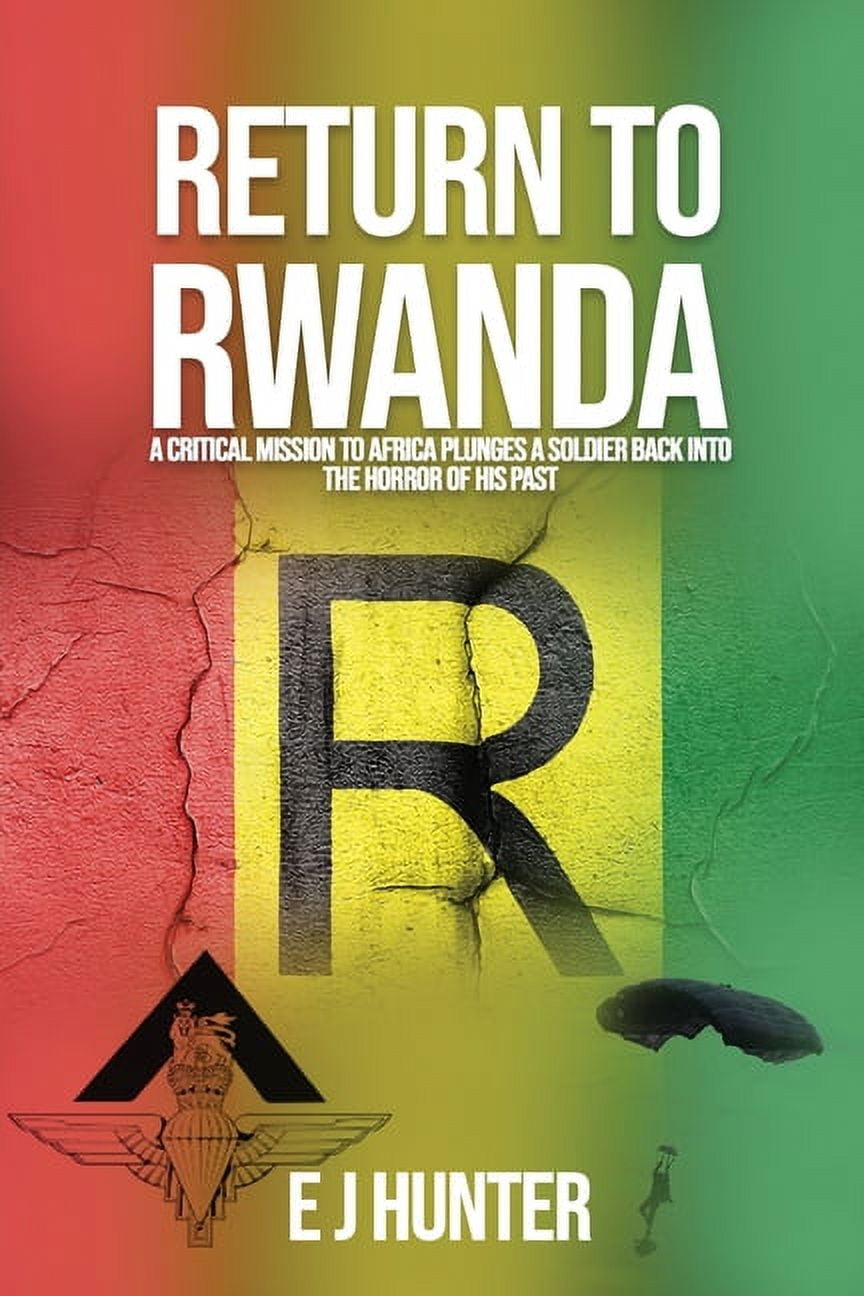 Return to Rwanda: A critical mission to Africa plunges a soldier back ...