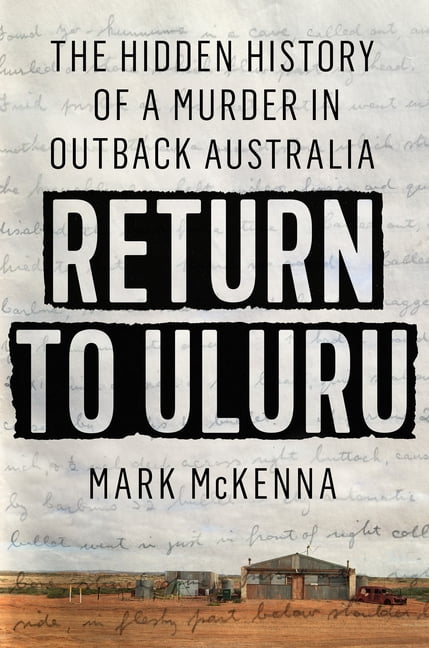 Return to Uluru: The Hidden History of a Murder in Outback Australia ...