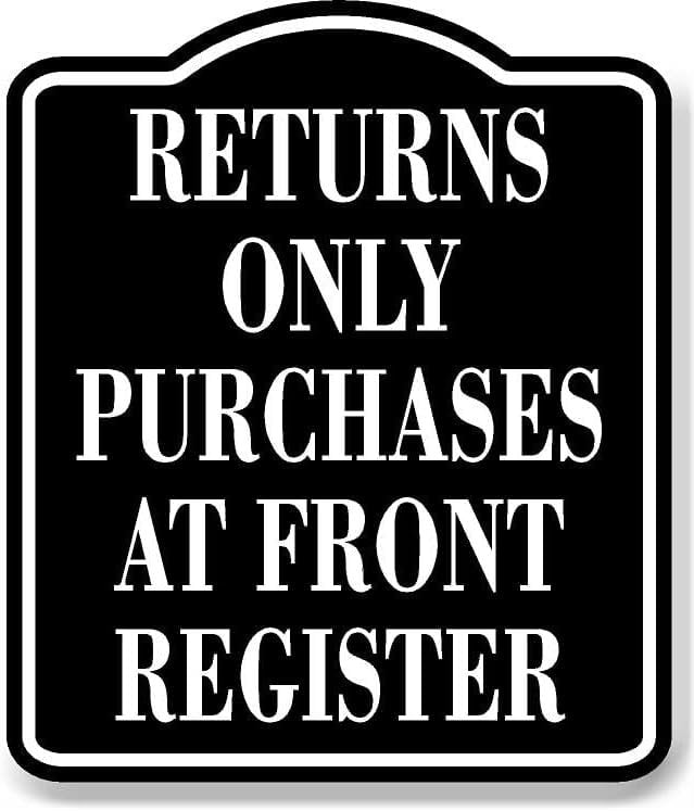 Returns Only Purchases At Front Register BLACK Aluminum Composite Sign ...