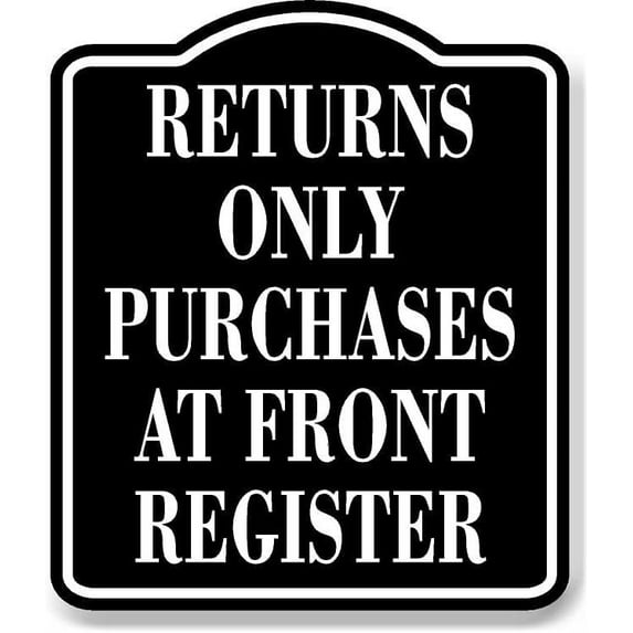 Returns Only Purchases At Front Register BLACK Aluminum Composite Sign ...