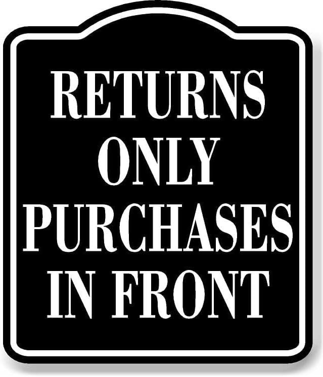 Returns Only Purchases In Front BLACK Aluminum Composite Sign, 15"x18 ...
