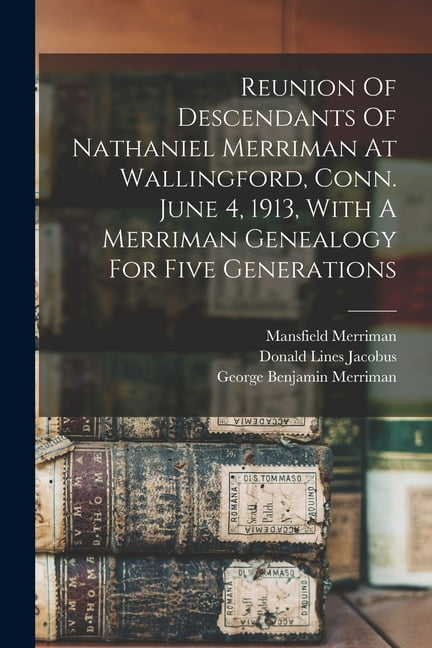 Reunion Of Descendants Of Nathaniel Merriman At Wallingford, Conn. June ...