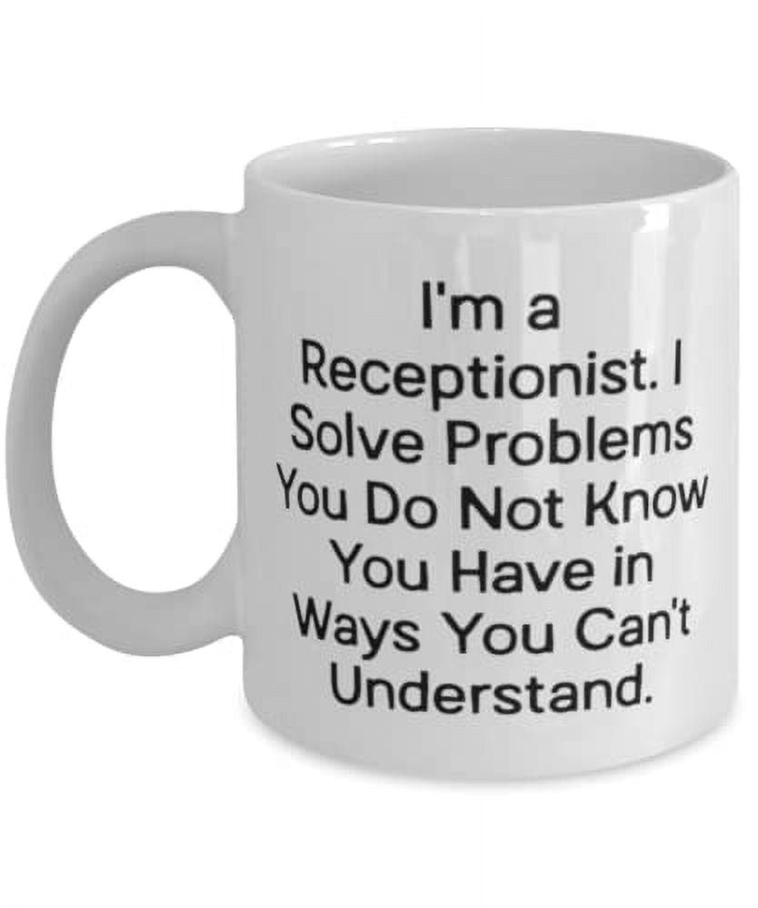 Reusable Receptionist Gifts, I'm a Receptionist. I Solve Problems You ...